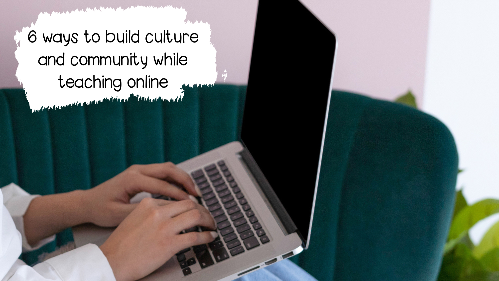6 Ways I learned to build Culture and Community while Teaching Online ...