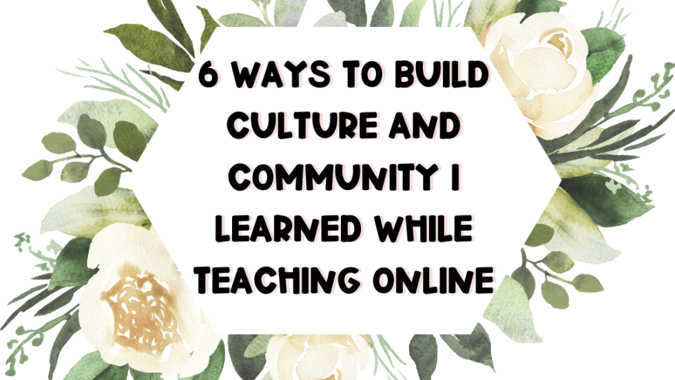6 Ways I learned to build Culture and Community while Teaching Online ...